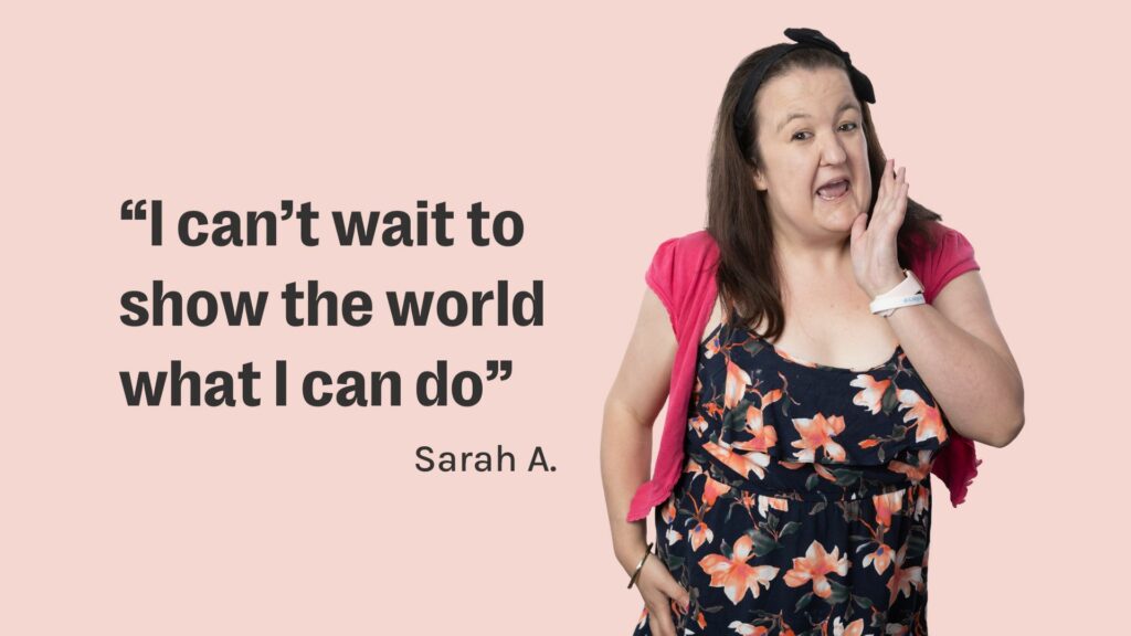 “I can’t wait to show the world what I can do”: Sarah tells her story ...