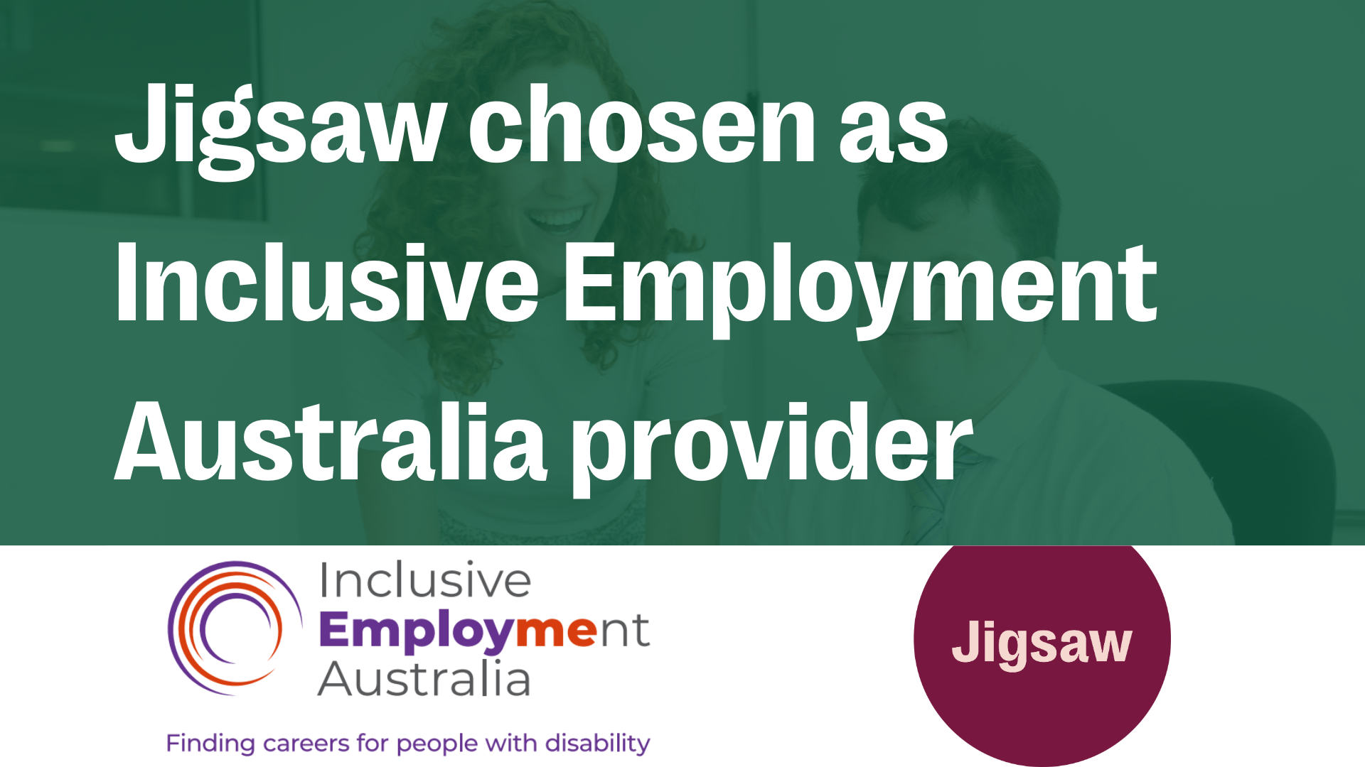 Disability Employment Services are changing for the better - and Jigsaw ...